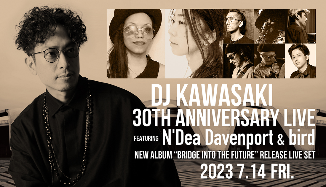 DJ KAWASAKI 30th Anniversary Live featuring N'Dea Davenport & bird New ...